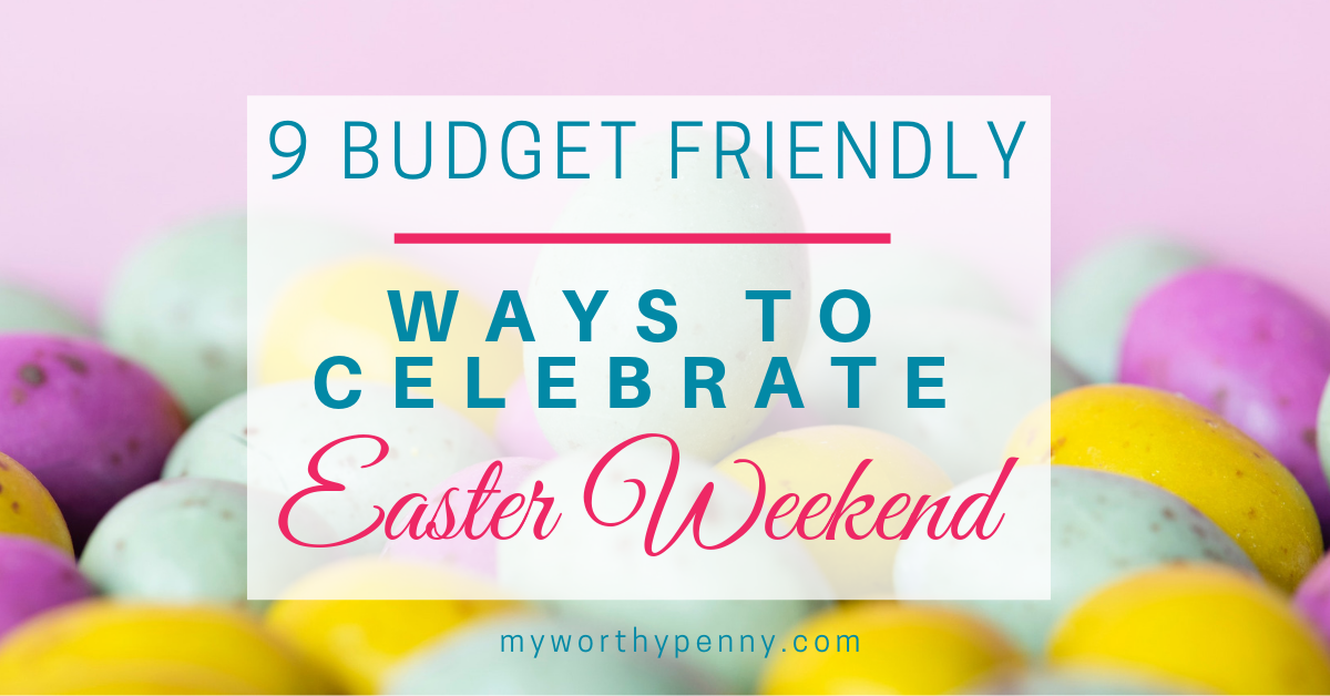 9 Budget-Friendly Ways To Celebrate Easter With Kids - My Worthy Penny
