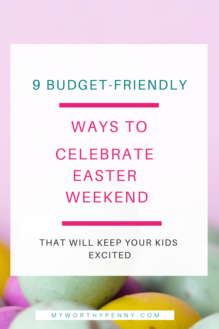 9 Budget-Friendly Ways To Celebrate Easter With Kids - My Worthy Penny