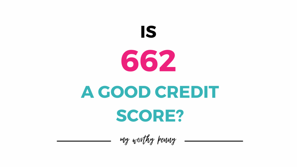 Is 662 A Good Credit Score? - My Worthy Penny
