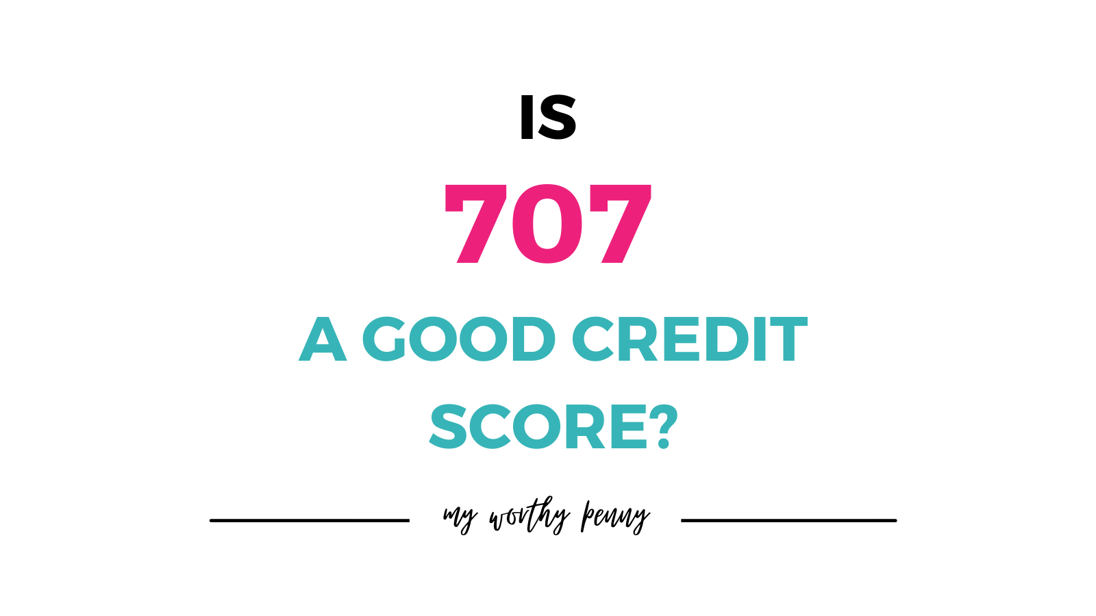 Is 707 A Good Credit Score? - My Worthy Penny