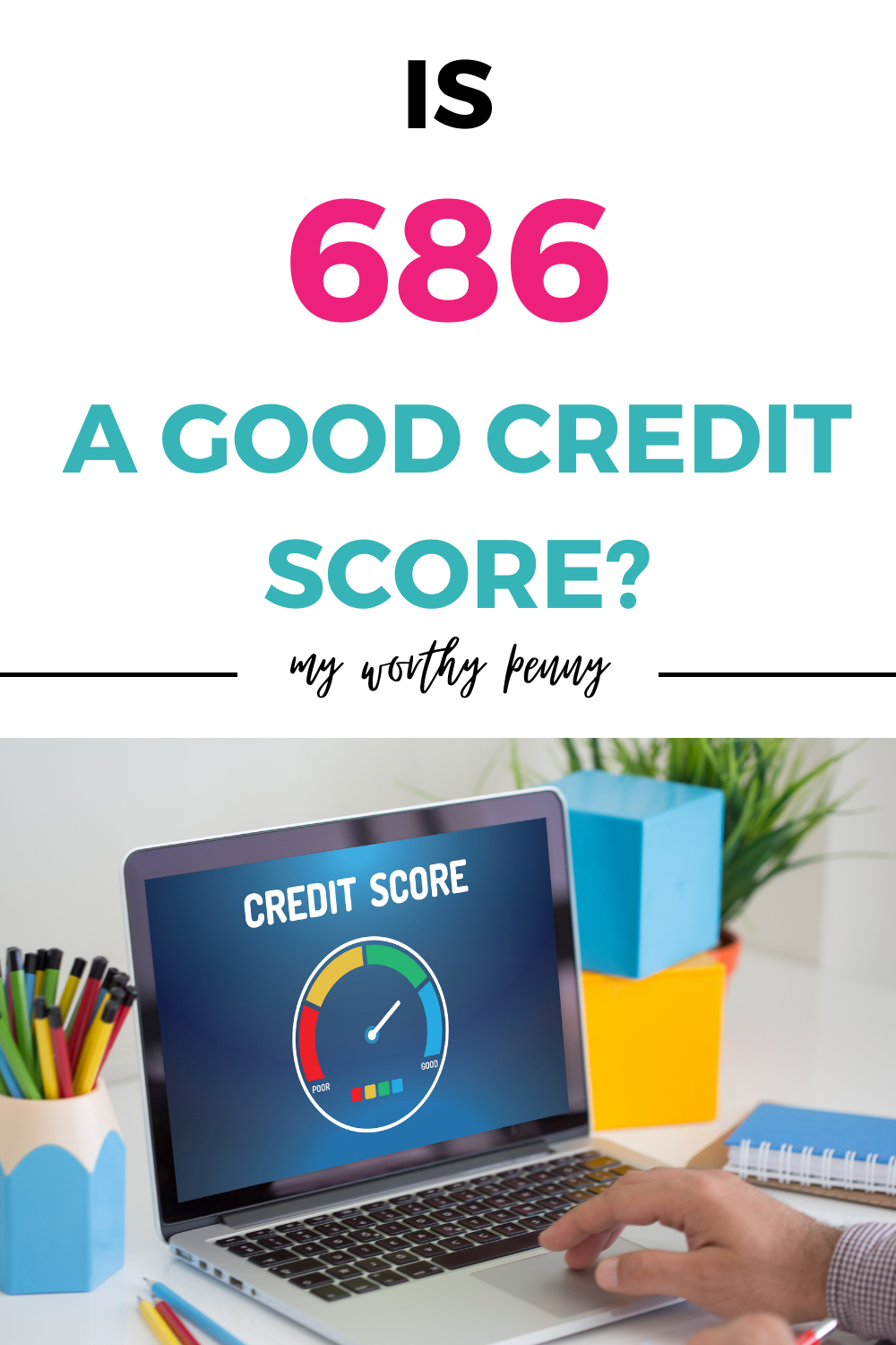 Is 686 A Good Credit Score? - My Worthy Penny