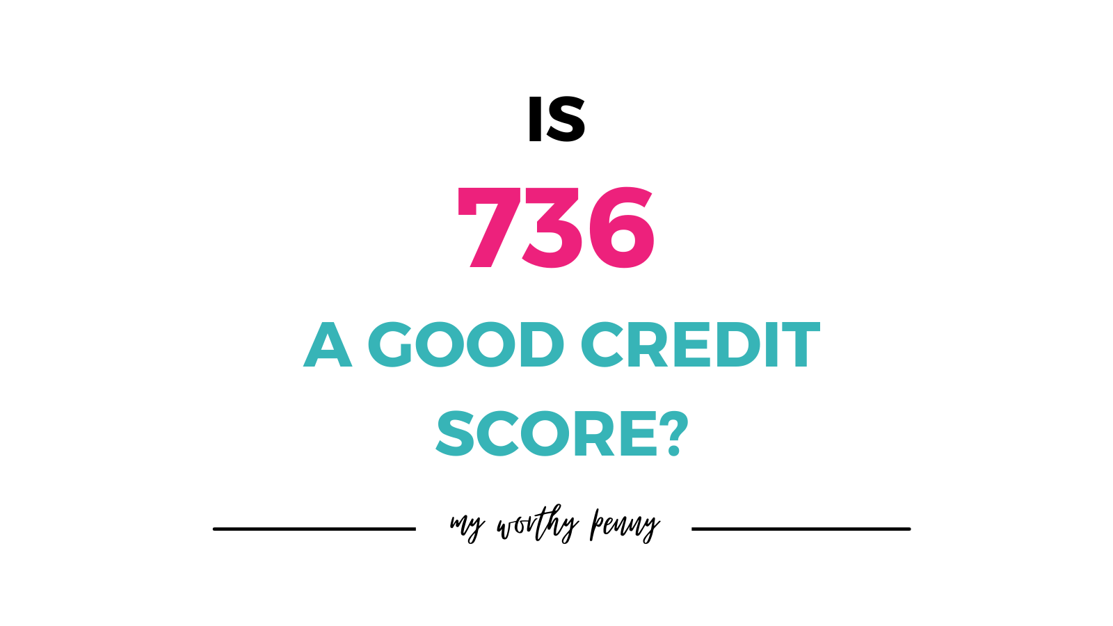 Is 736 A Good Credit Score? - My Worthy Penny