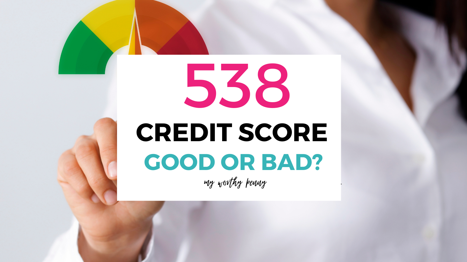 How Good Is a 538 Credit Score? [Plus Ways To Improve It] - My Worthy Penny