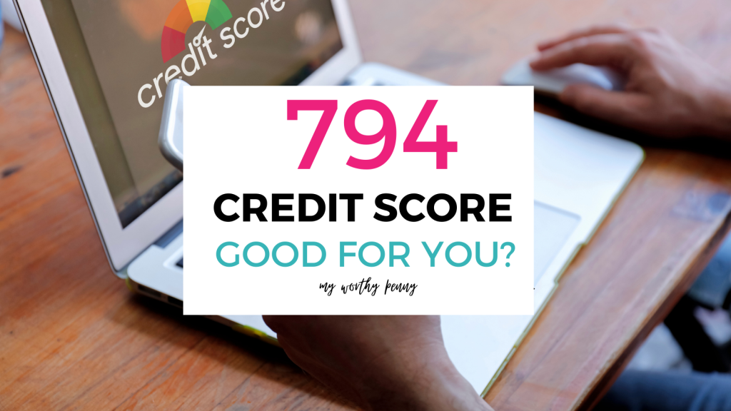 Is A 794 Credit Score Actually Good For You? - My Worthy Penny